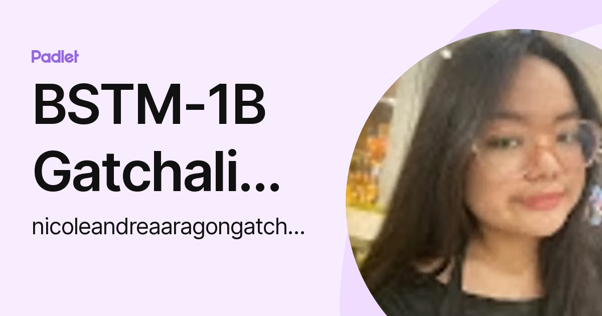 BSTM-1B Gatchalian, Nicole Andrea A. (nicoleandreaaragongatchalian) profile | Padlet