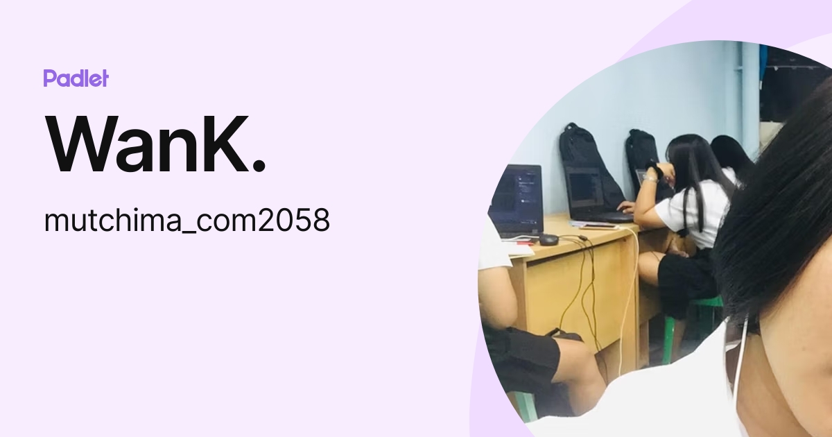 WanK. (mutchima_com2058) profile | Padlet