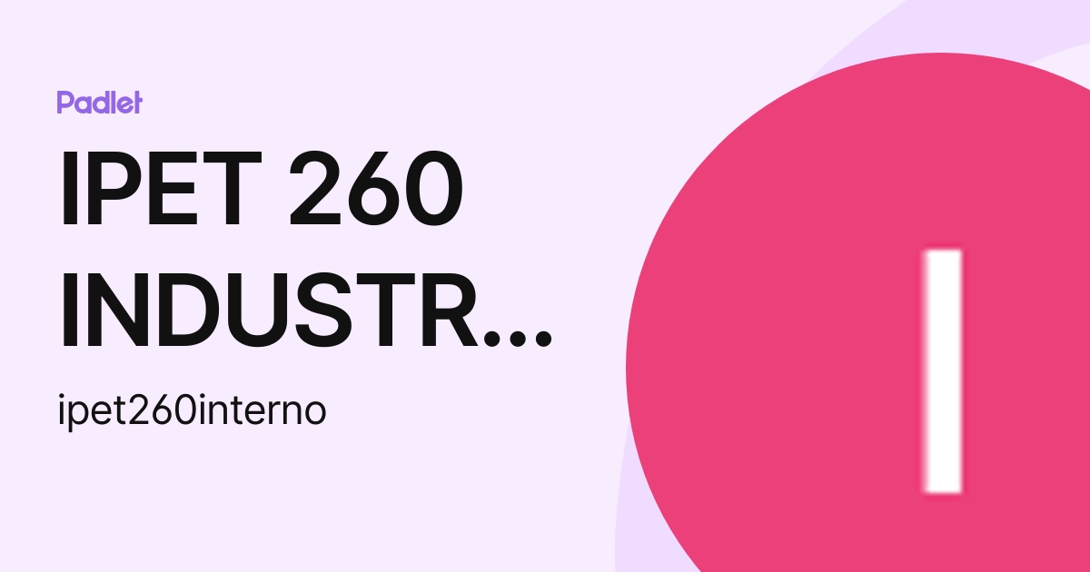 IPET 260 INDUSTRIAL (ipet260interno) profile | Padlet