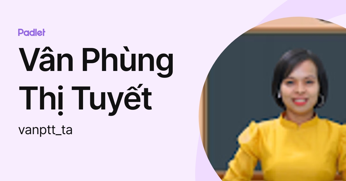 Vân Phùng Thị Tuyết (vanptt_ta) profile | Padlet
