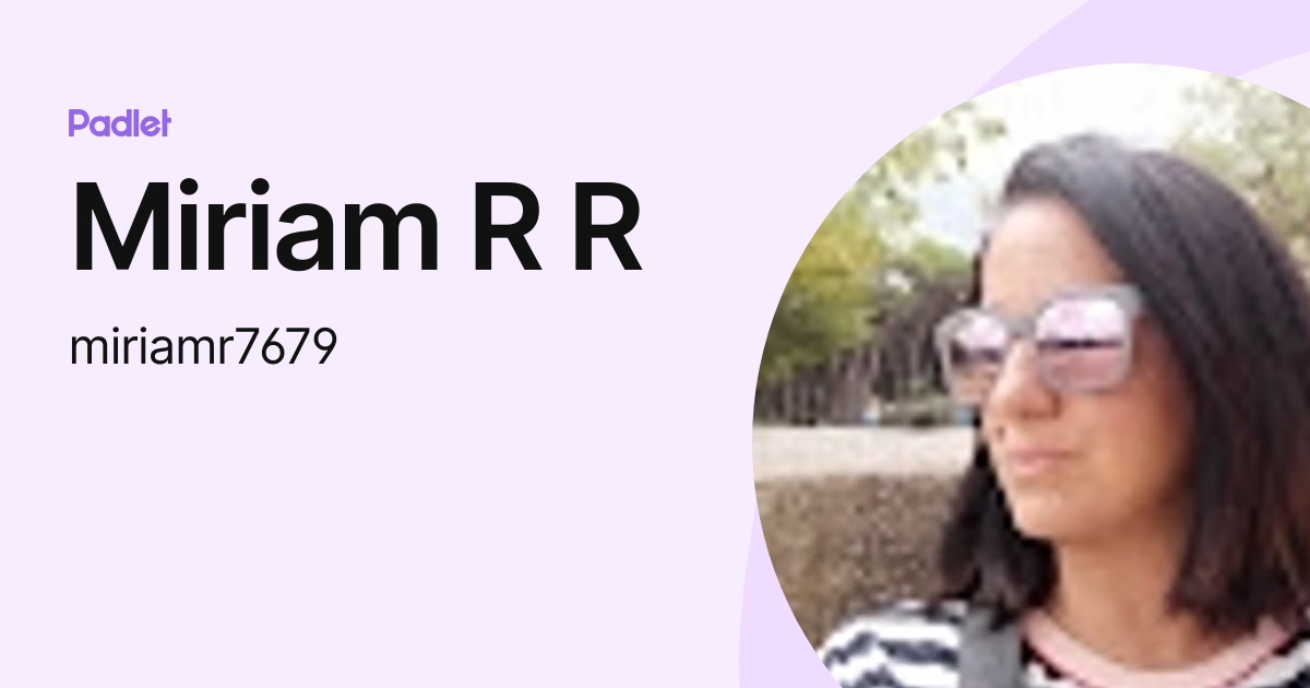 Miriam R R (miriamr7679) profile | Padlet