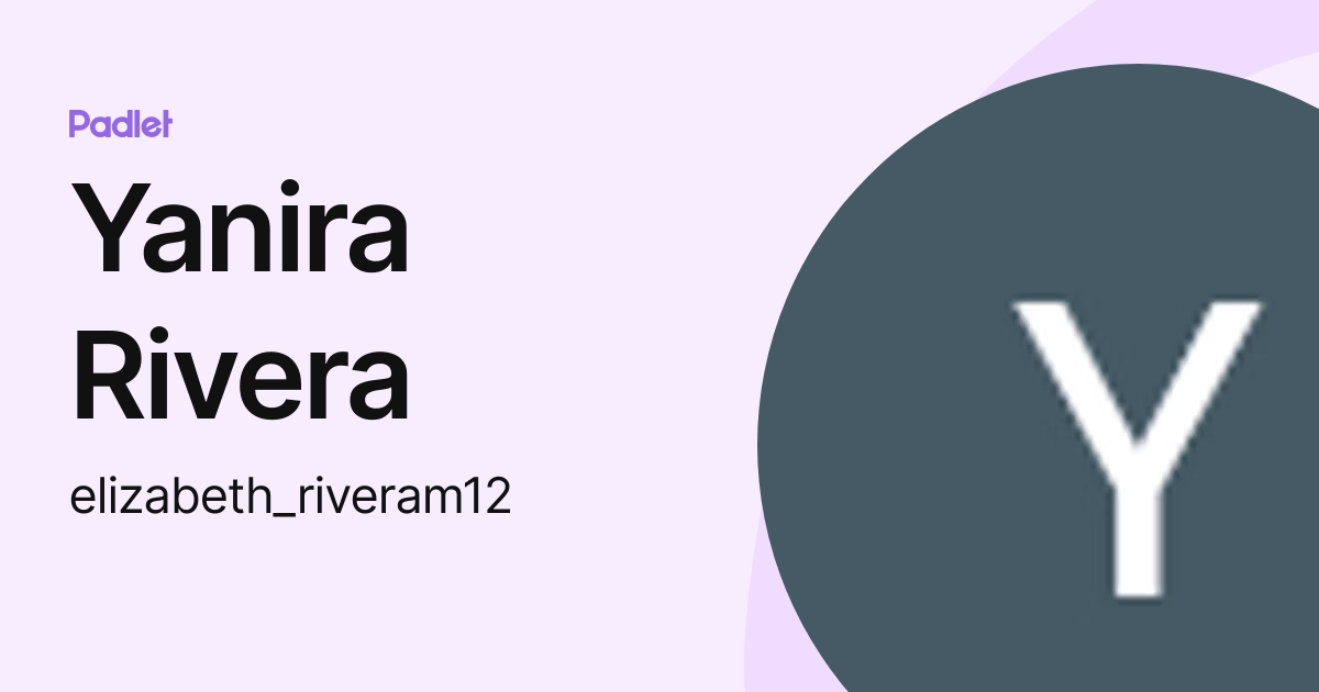 Yanira Rivera (elizabeth_riveram12) profile | Padlet