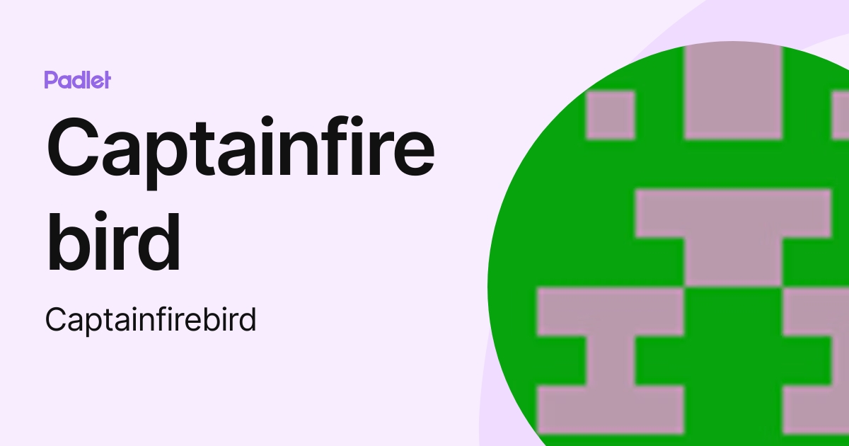 Captainfirebird (Captainfirebird) profile | Padlet