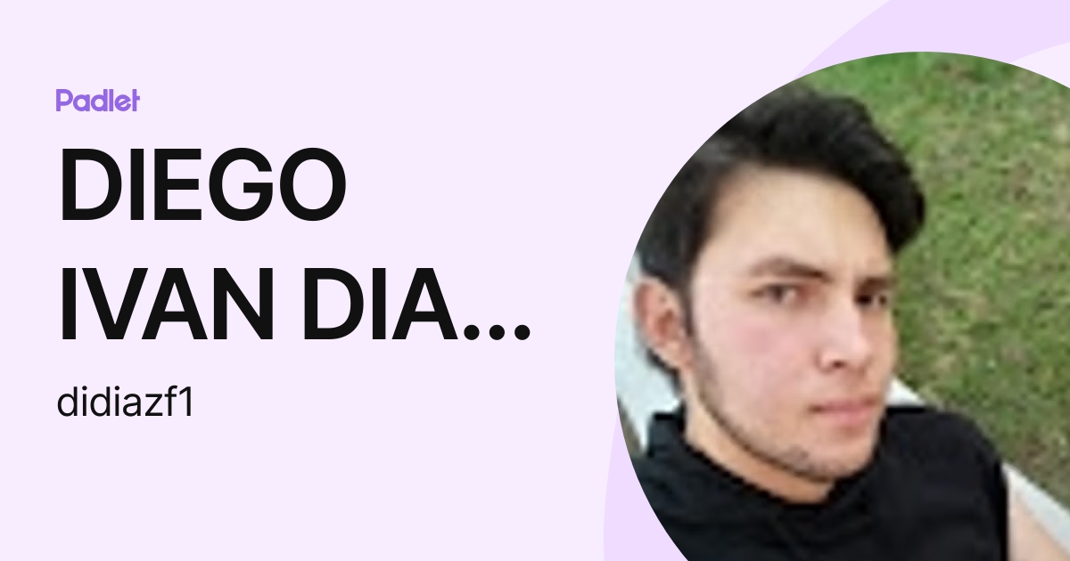 DIEGO IVAN DIAZ FLORES (didiazf1) profile | Padlet