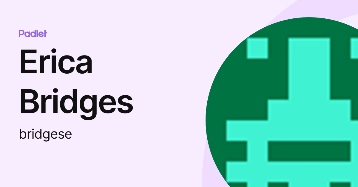 Erica Bridges (bridgese) profile | Padlet