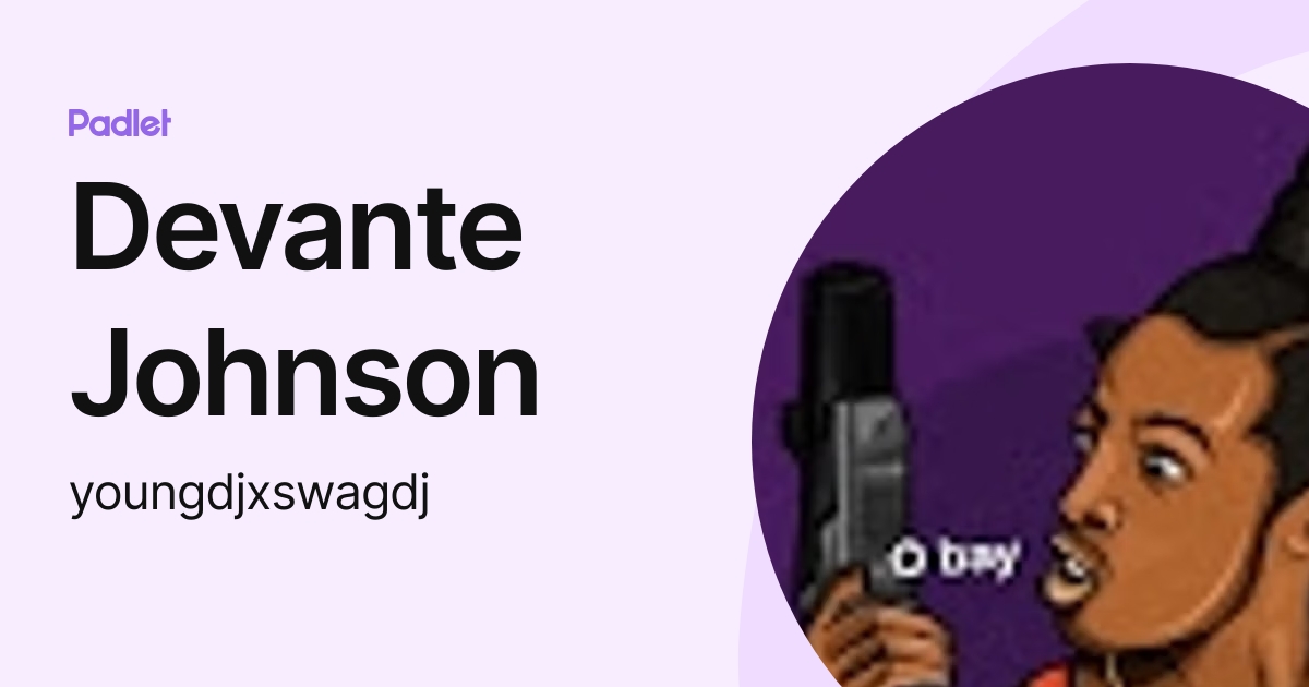 Devante Johnson (youngdjxswagdj) profile | Padlet