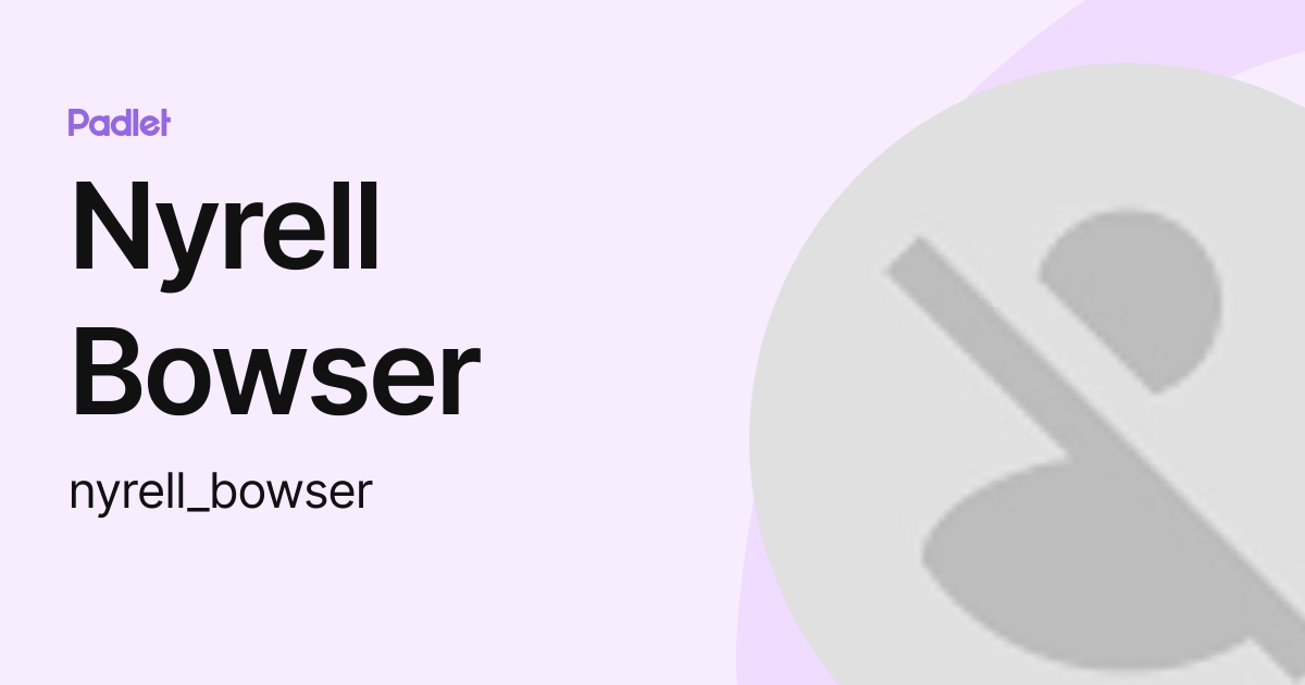 Nyrell Bowser (nyrell_bowser) profile | Padlet