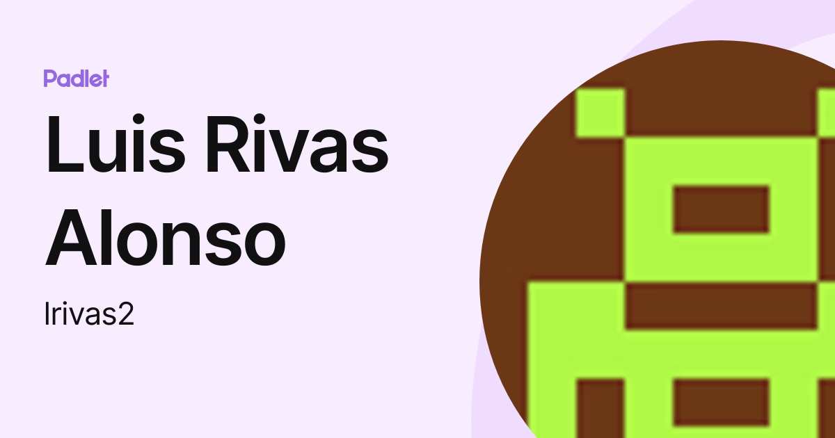 Luis Rivas Alonso (lrivas2) profile | Padlet