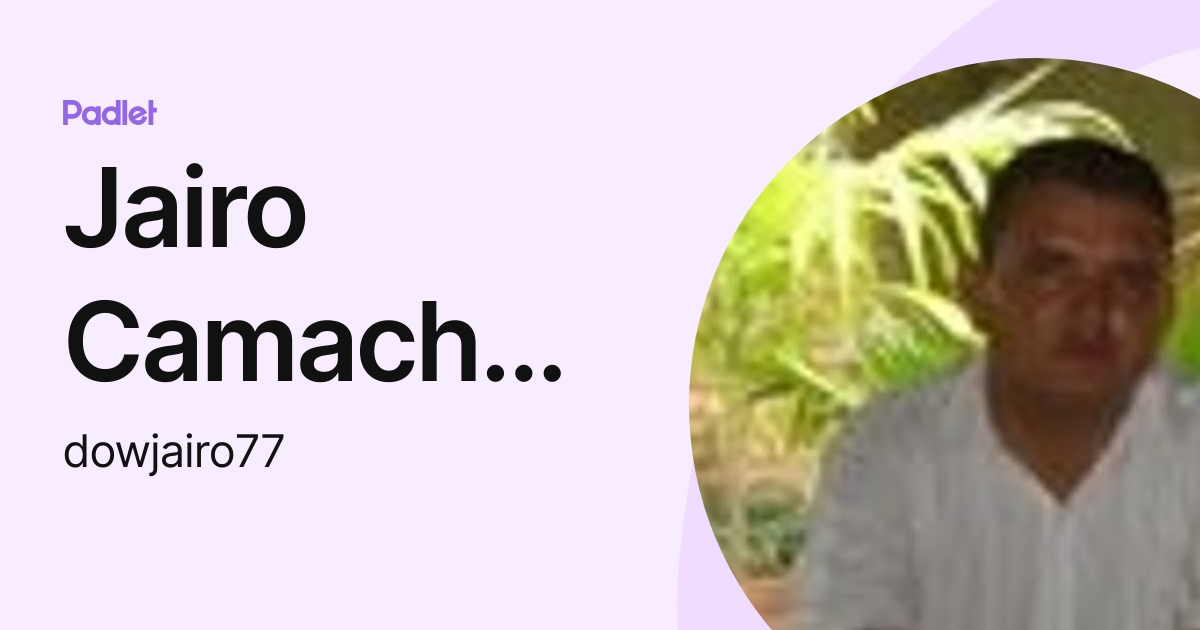 Jairo Camacho Torrado (dowjairo77) profile | Padlet