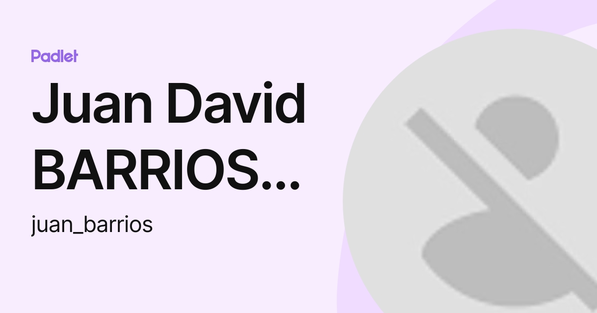Juan David BARRIOS RUIZ (juan_barrios) profile | Padlet