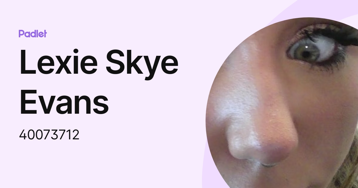 Lexie Skye Evans (40073712) profile | Padlet