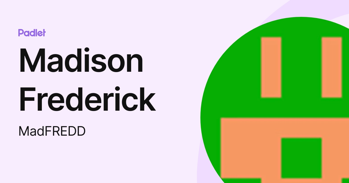 Madison Frederick (MadFREDD) profile | Padlet