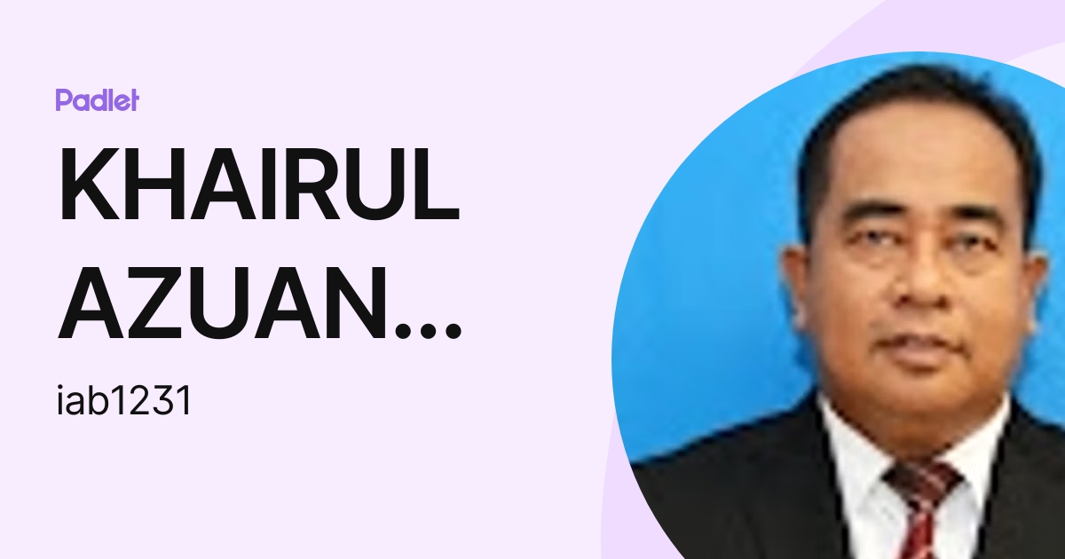 KHAIRUL AZUAN BIN ABDUL AZIZ IABI (iab1231) profile | Padlet