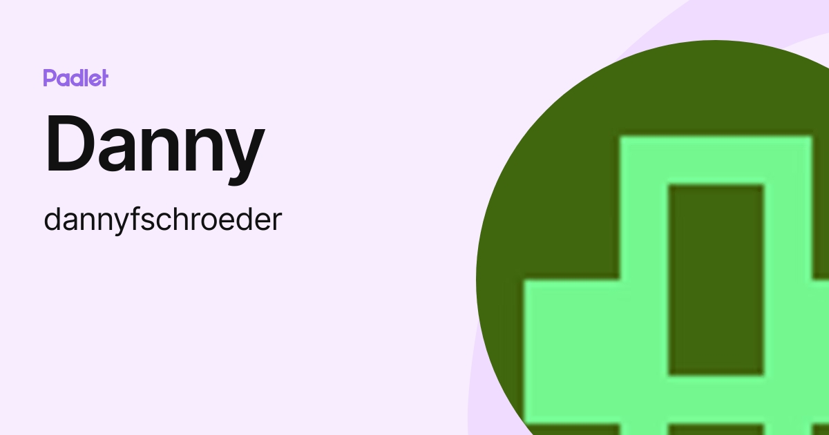 Danny (dannyfschroeder) profile | Padlet