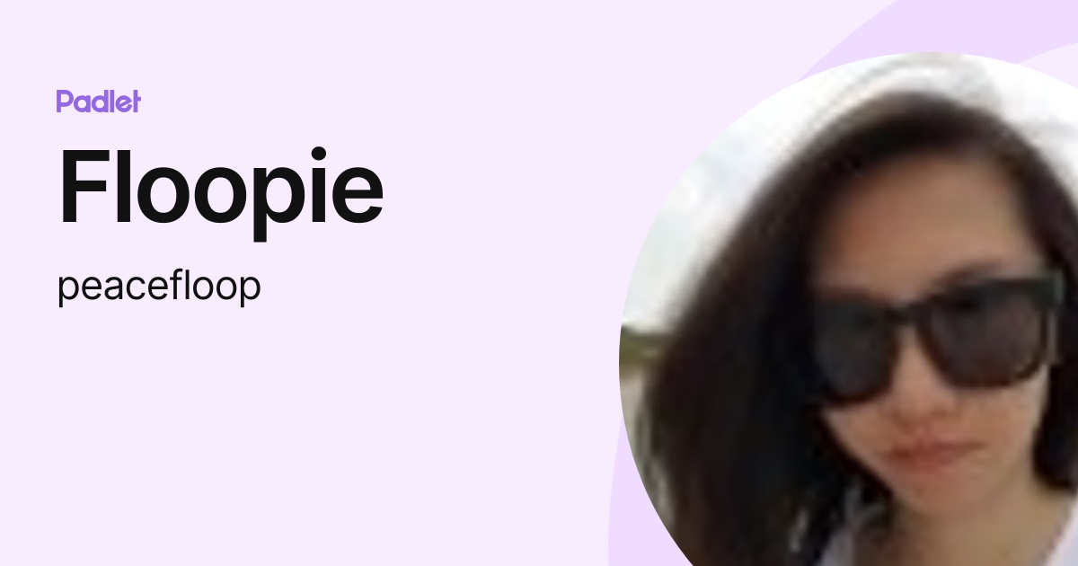 Floopie (peacefloop) profile | Padlet