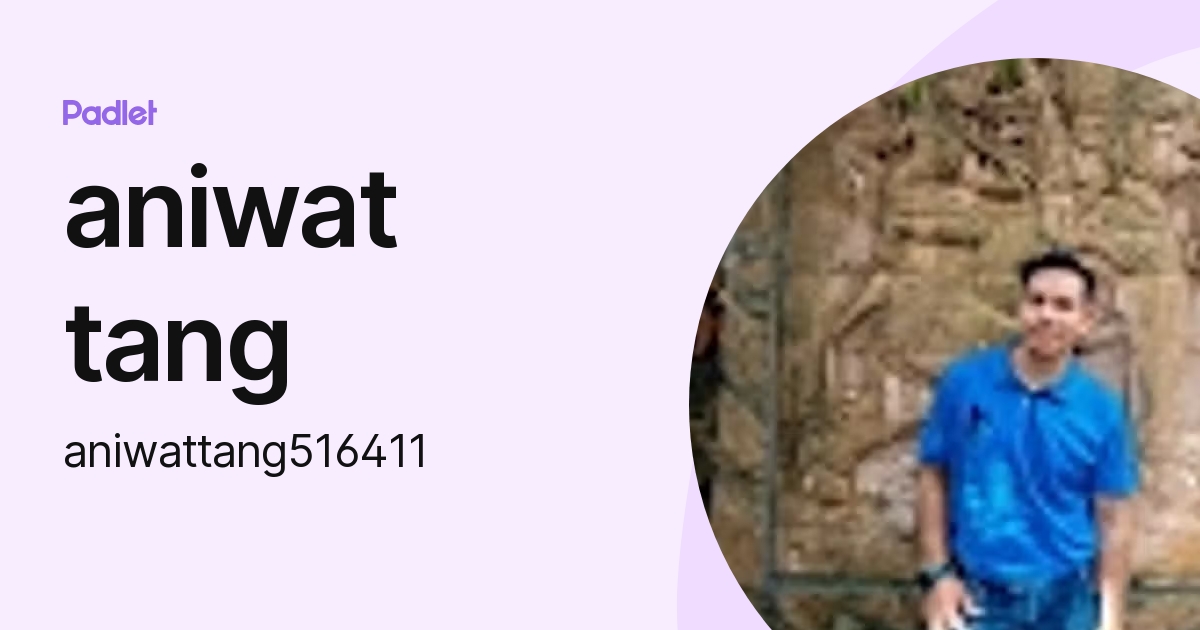 aniwat tang (aniwattang516411) profile | Padlet