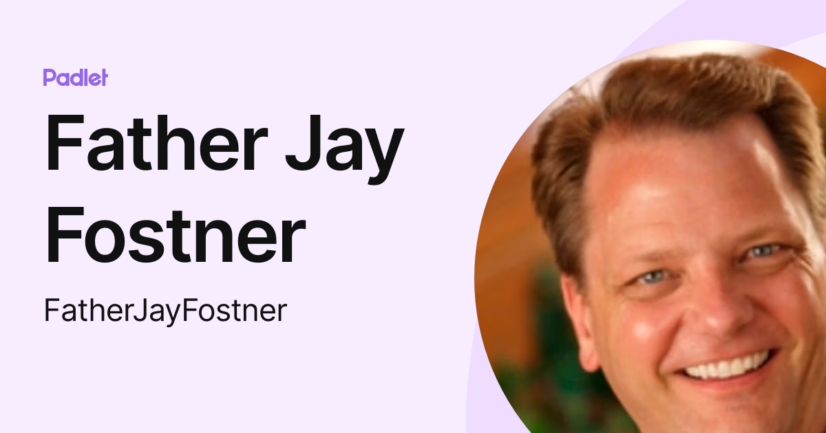 Father Jay Fostner (FatherJayFostner) profile | Padlet