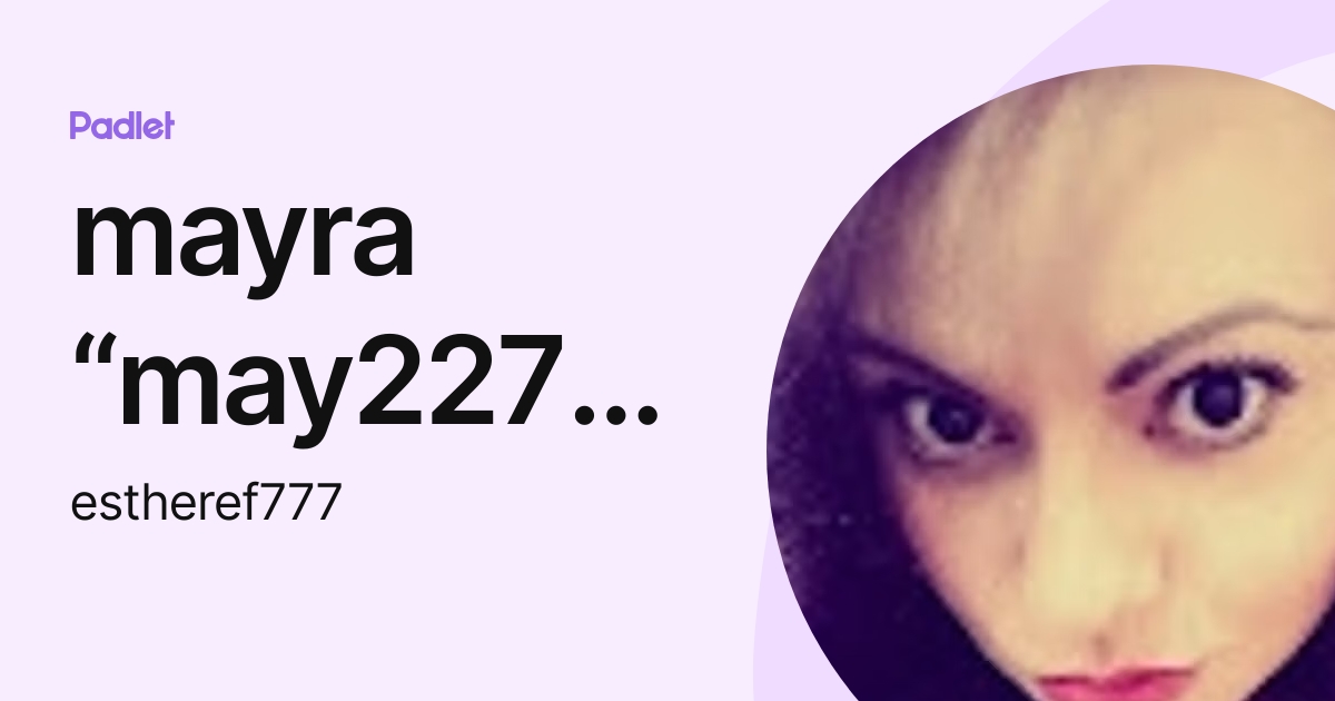 mayra “may2277” magaña (estheref777) profile | Padlet