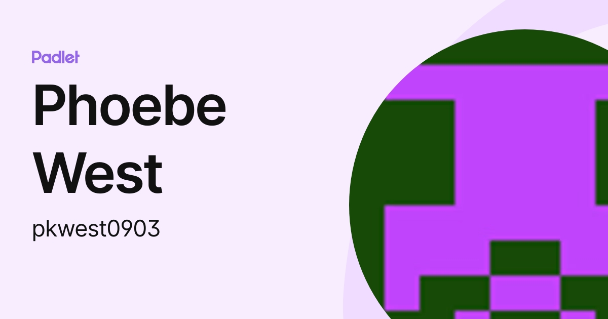 Phoebe West (pkwest0903) profile | Padlet