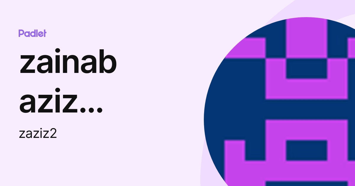 zainab aziz (S194052) (zaziz2) profile | Padlet