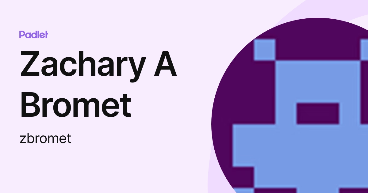 Zachary A Bromet (zbromet) profile | Padlet