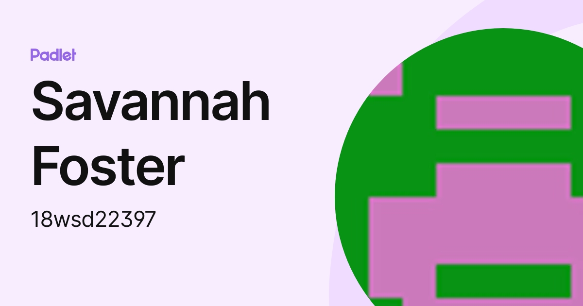 Savannah Foster (18wsd22397) profile | Padlet