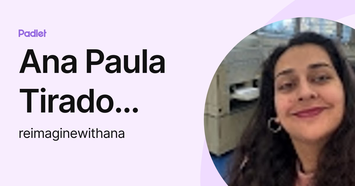 Ana Paula Tirado Lomas (reimaginewithana) profile | Padlet