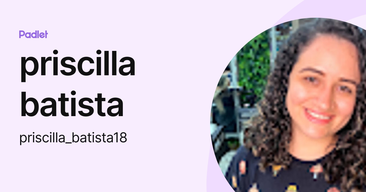 priscilla batista (priscilla_batista18) profile | Padlet
