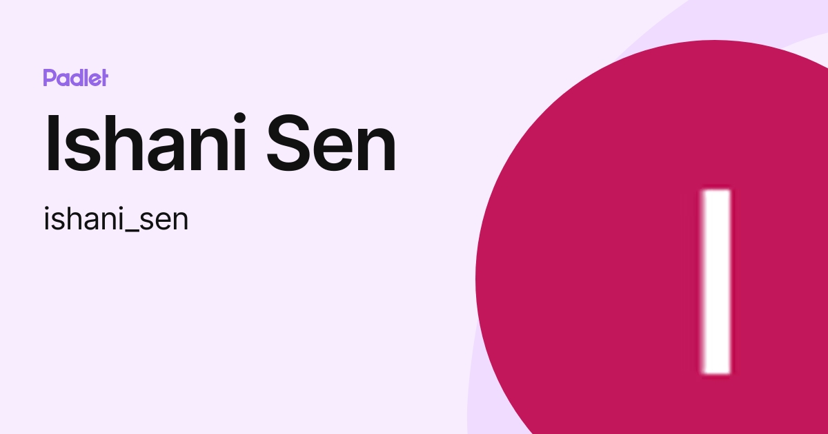 Ishani Sen (ishani_sen) profile | Padlet