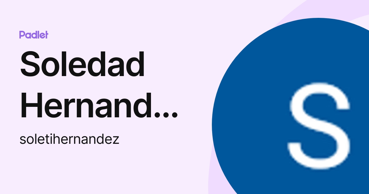 Soledad Hernandez Acosta (soletihernandez) profile | Padlet