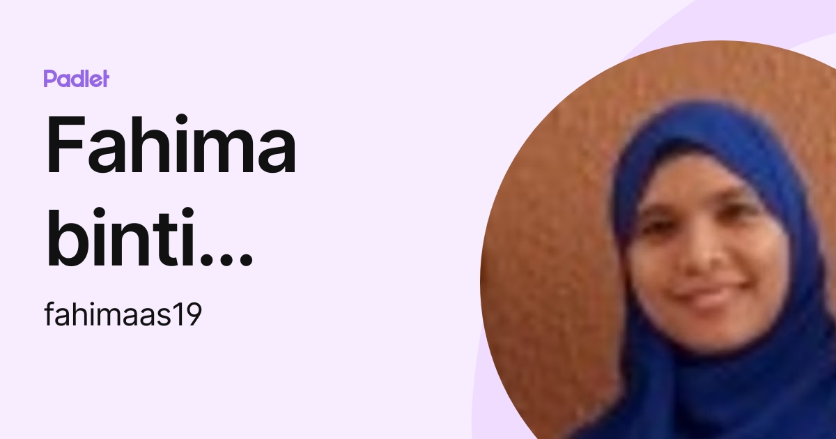 Fahima binti Ahmad Shah (fahimaas19) profile | Padlet