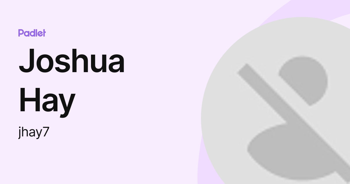Joshua Hay (jhay7) profile | Padlet