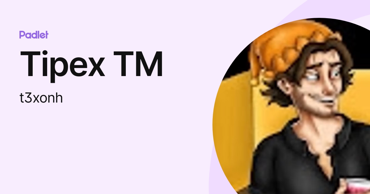 Tipex TM (t3xonh) profile | Padlet