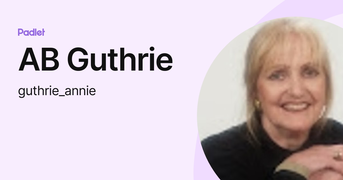 AB Guthrie (guthrie_annie) profile | Padlet