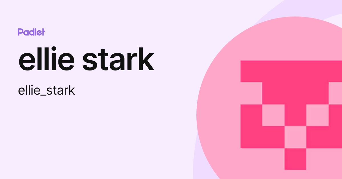 ellie stark (ellie_stark) profile | Padlet