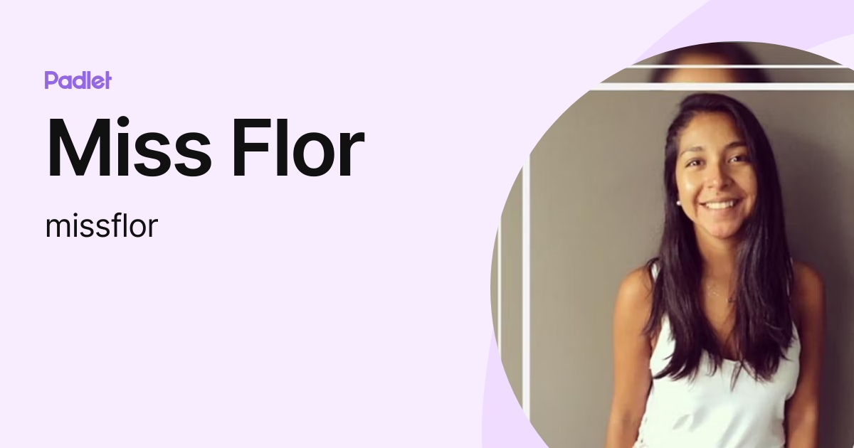 Miss Flor (missflor) profile | Padlet