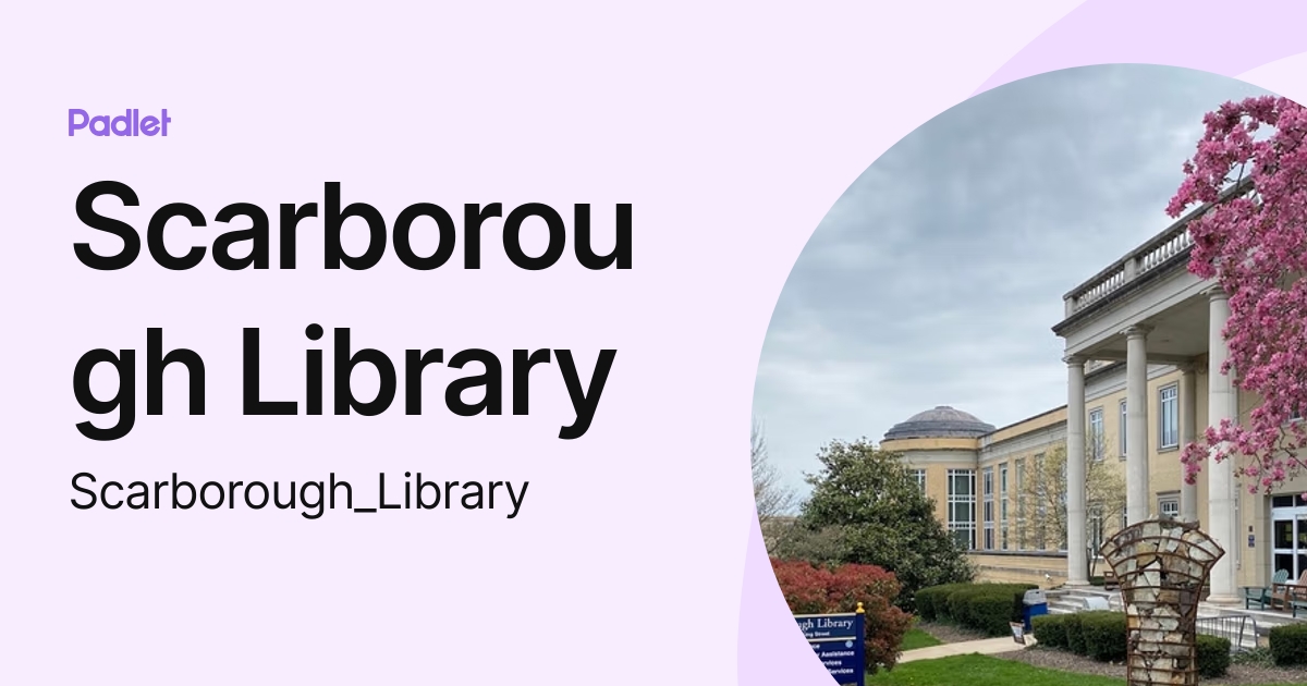Scarborough Library (Scarborough_Library) profile | Padlet