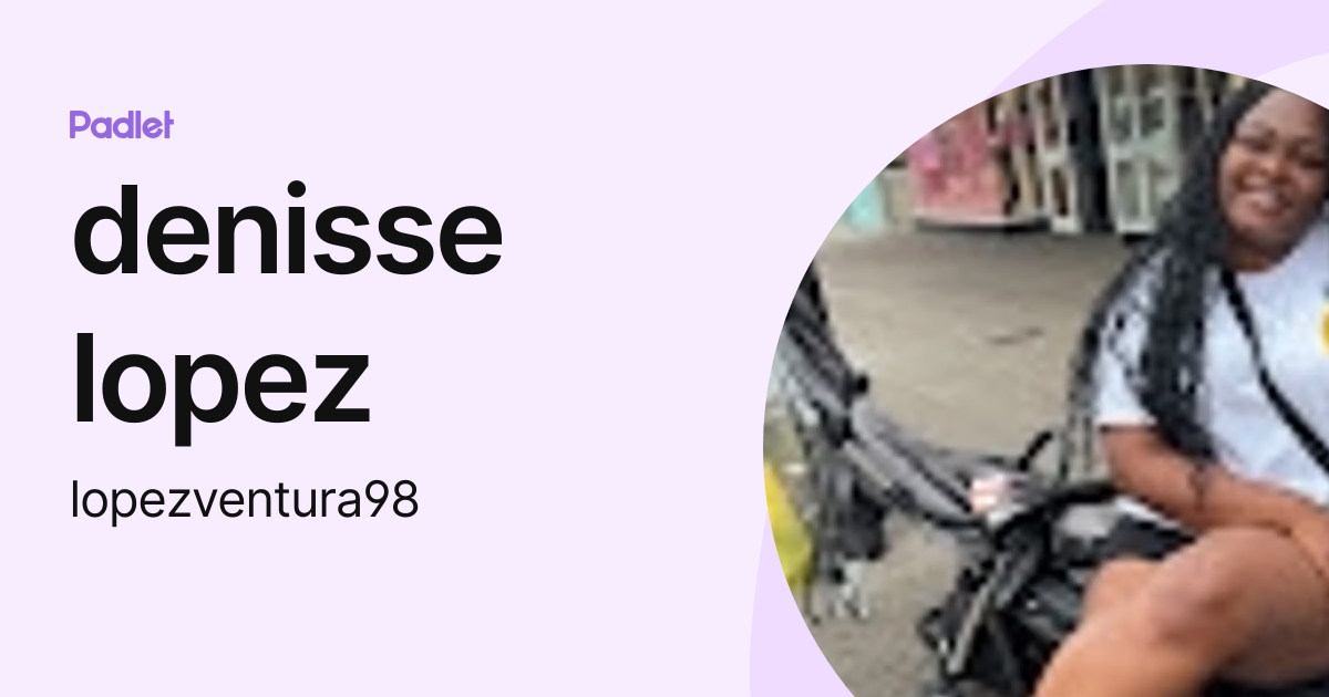 denisse lopez (lopezventura98) profile | Padlet