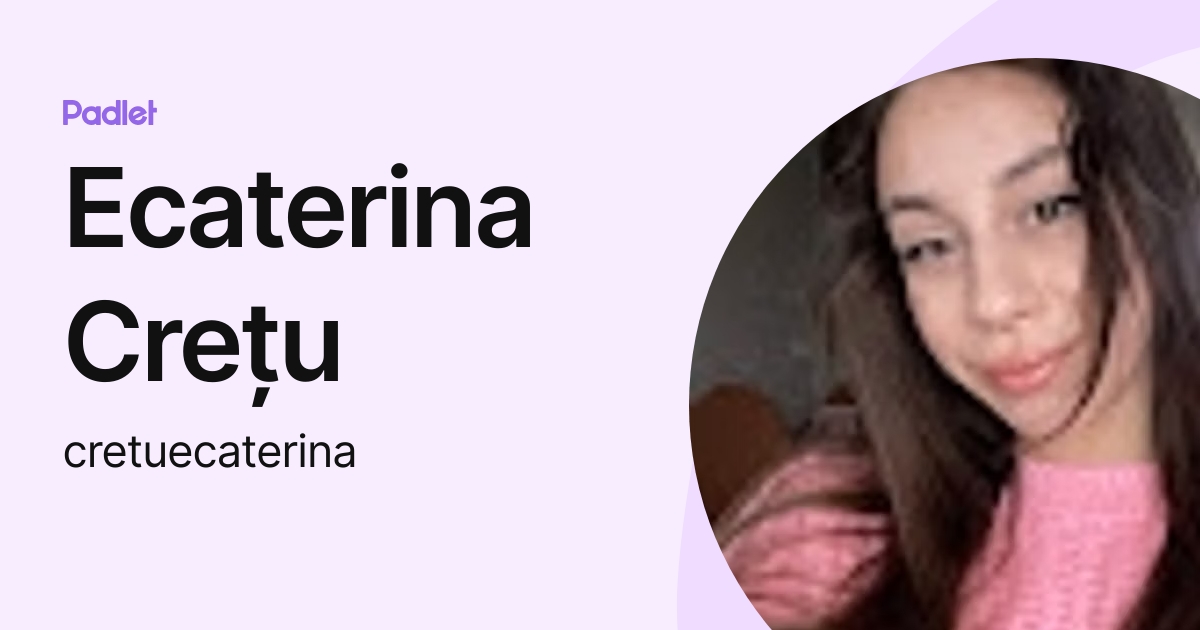 Ecaterina Crețu (cretuecaterina) profile | Padlet