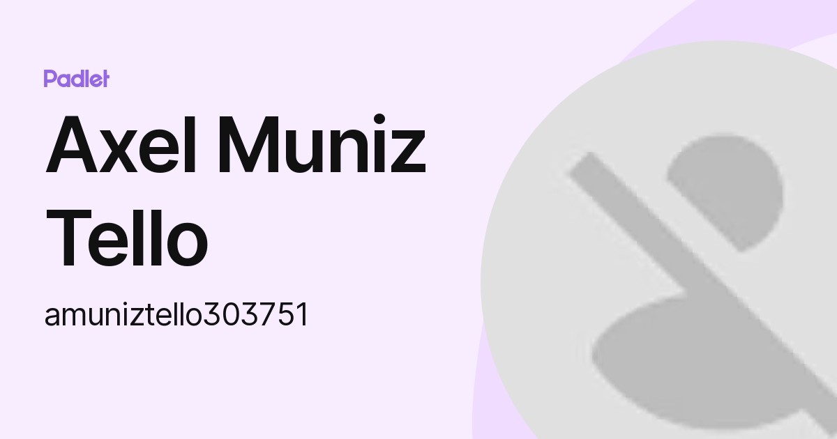 Axel Muniz Tello (amuniztello303751) profile | Padlet