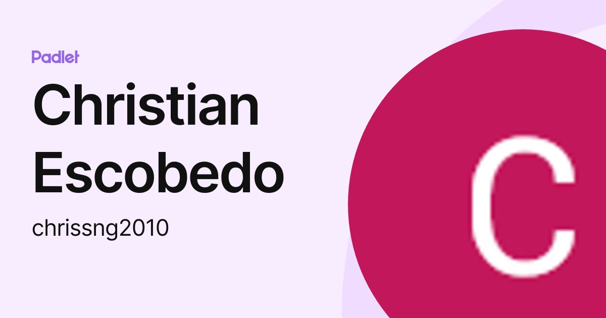 Christian Escobedo (chrissng2010) profile | Padlet