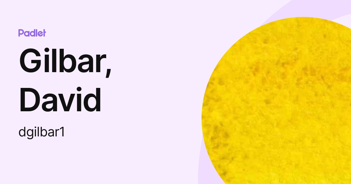 Gilbar, David (dgilbar1) profile | Padlet