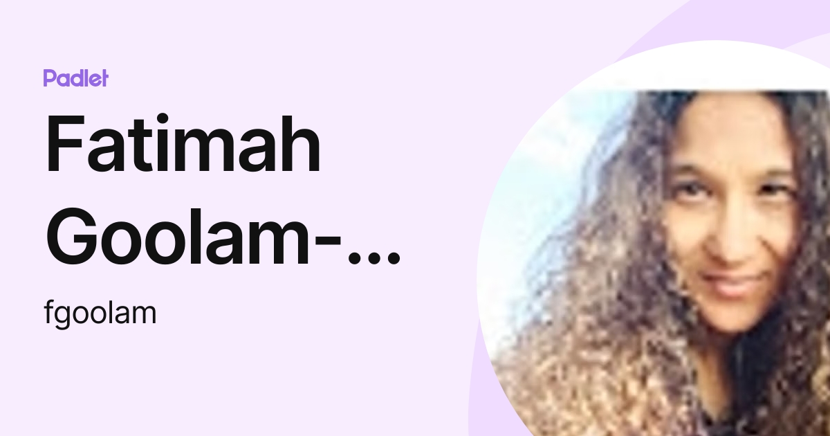 Fatimah Goolam-Kriel (fgoolam) profile | Padlet