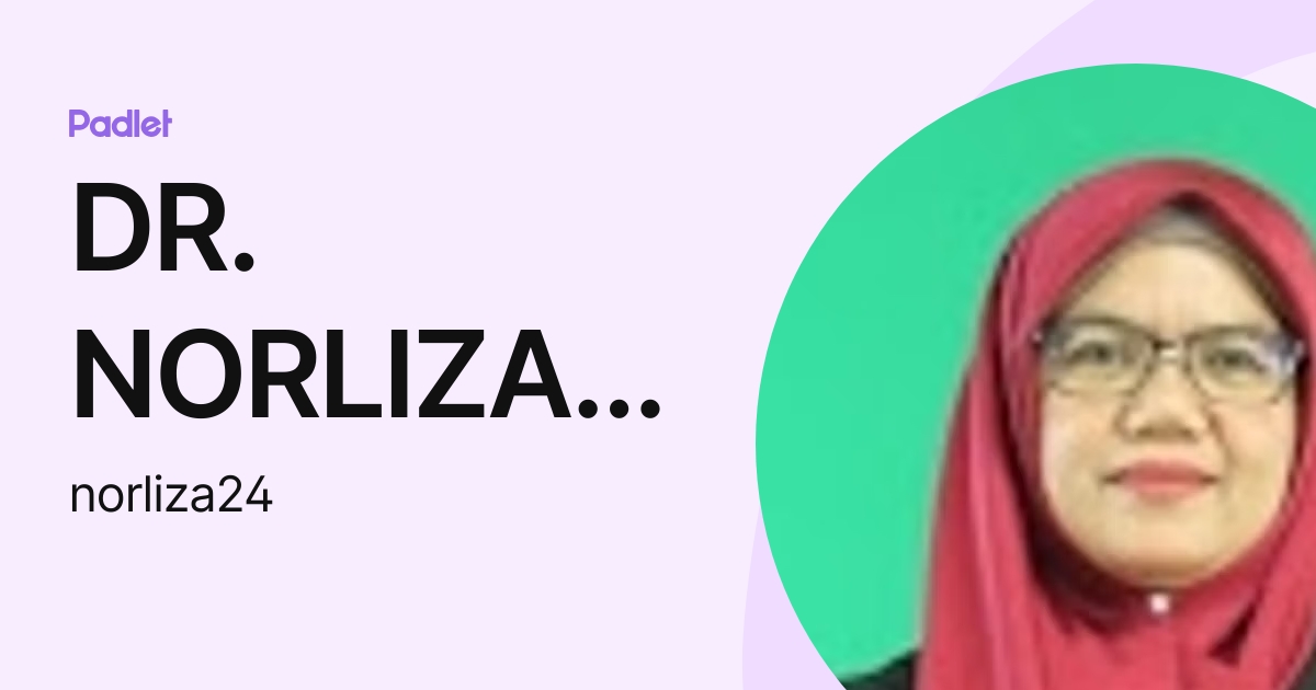 DR. NORLIZA BINTI SAMAD (IAB-GENTINGHIGHLANDS) (norliza24) profile | Padlet