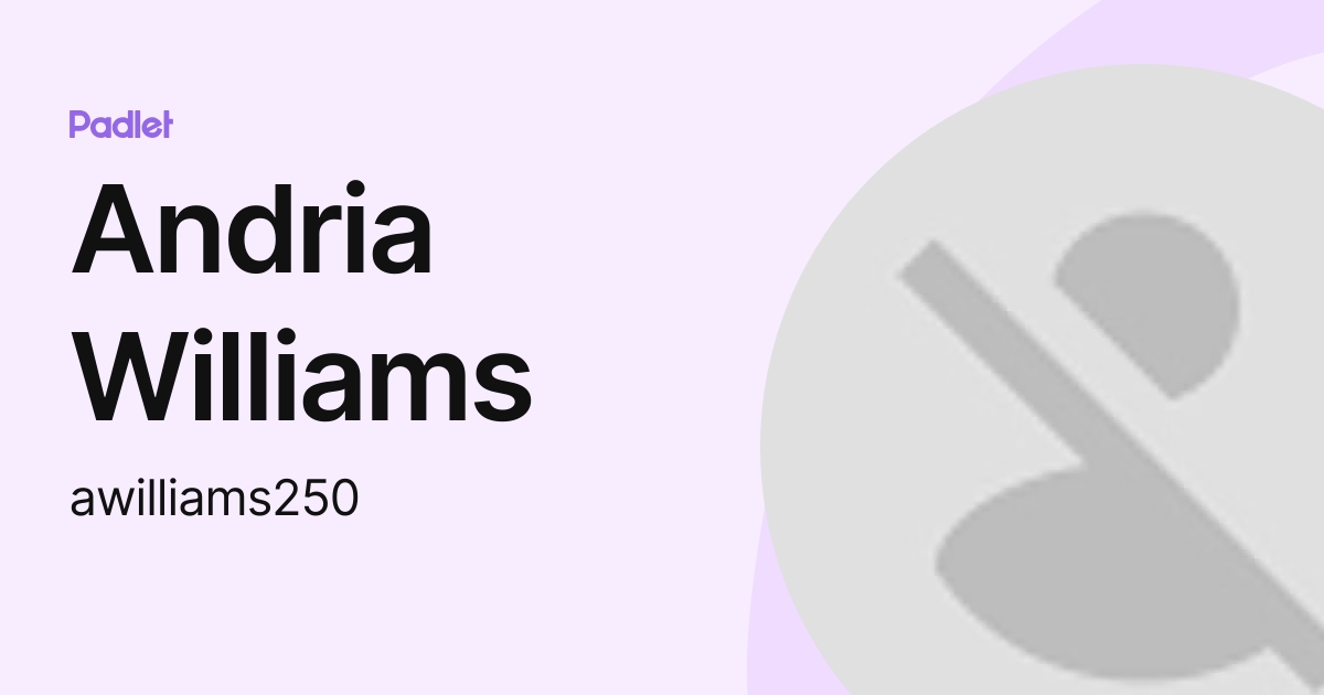 Andria Williams (awilliams250) profile | Padlet