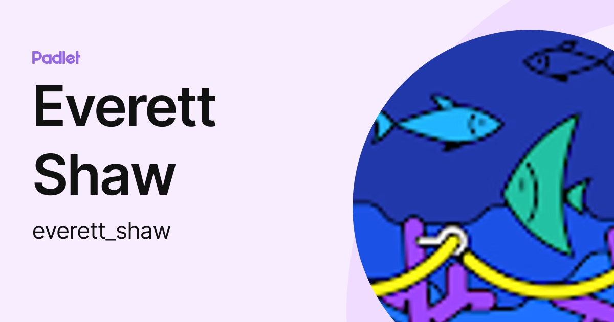 Everett Shaw (everett_shaw) profile | Padlet