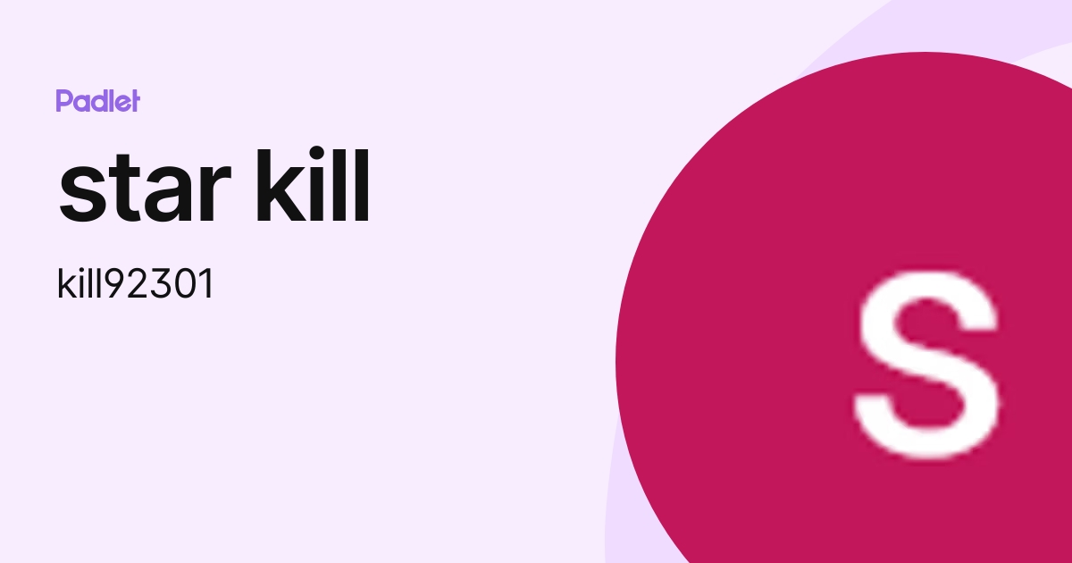 star kill (kill92301) profile | Padlet