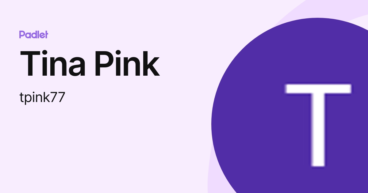 Tina Pink (tpink77) profile | Padlet