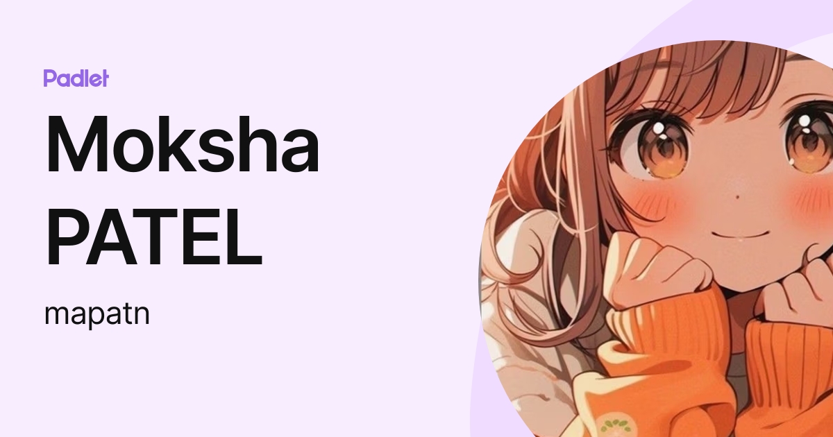 Moksha PATEL (mapatn) profile | Padlet