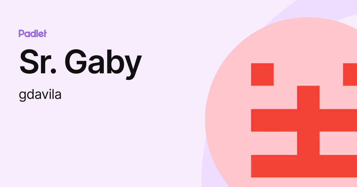 Sr. Gaby (gdavila) profile | Padlet